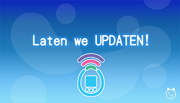 Laten we UPDATE (UPDATEN)! | Nieuws | Officiële Tamagotchi-site